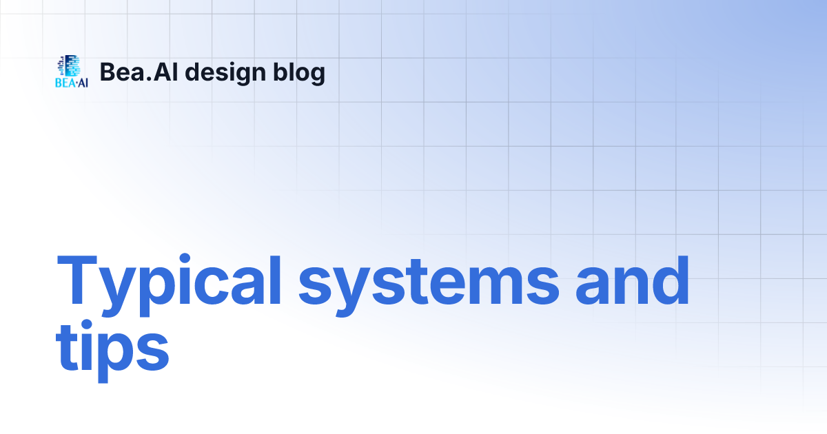 Typical systems and tips | Bea.AI design blog