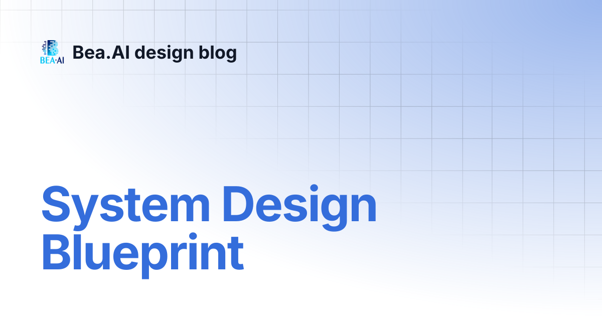 System Design Blueprint | Bea.AI design blog