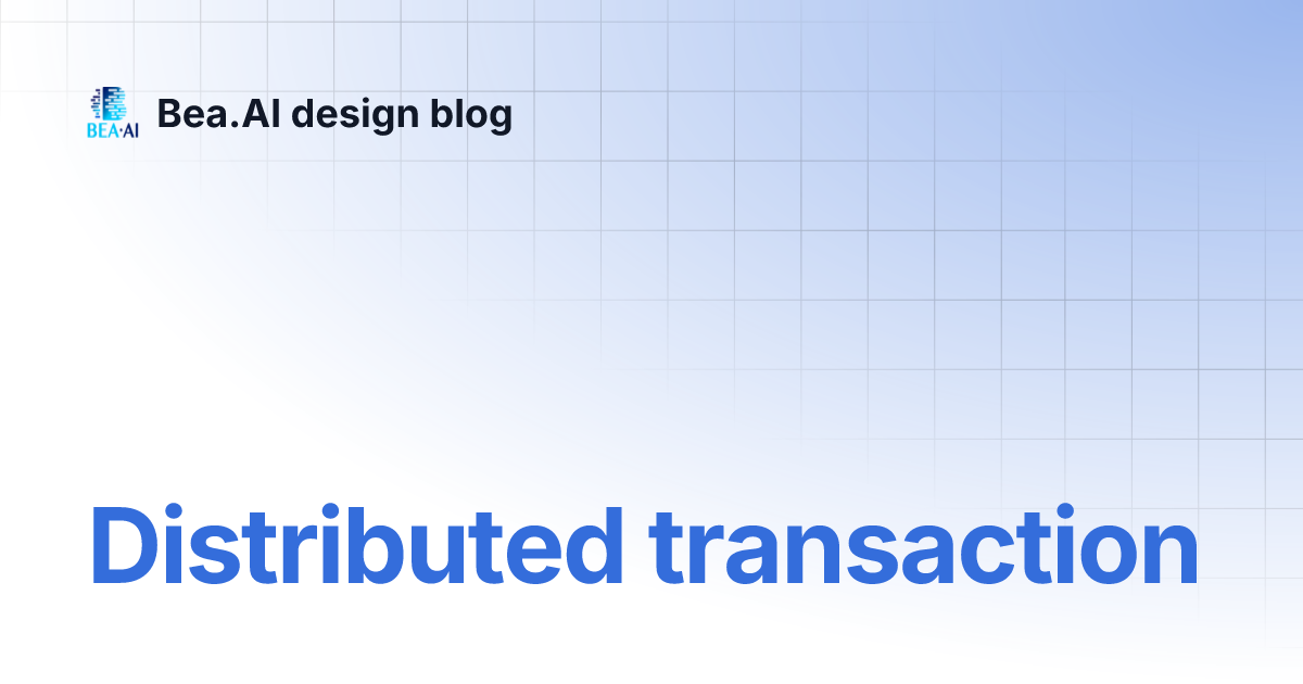 Distributed transaction | Bea.AI design blog