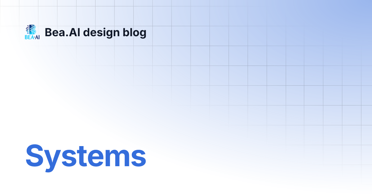 Systems | Bea.AI design blog