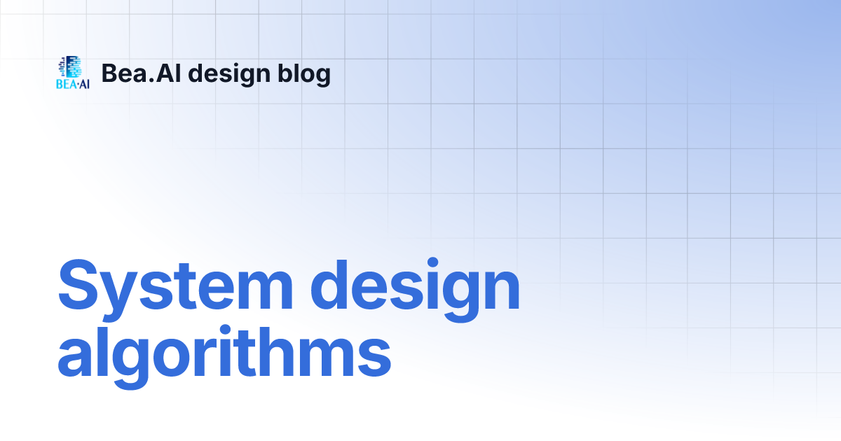 System design algorithms | Bea.AI design blog