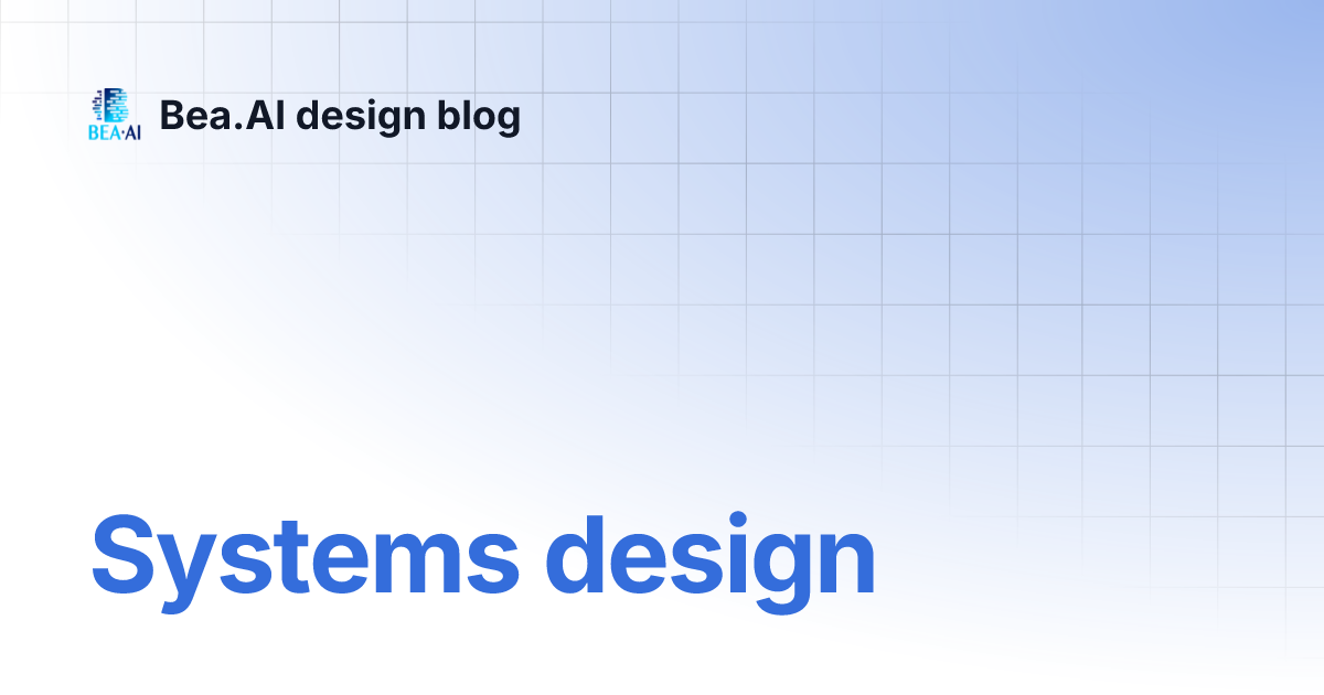 Systems design | Bea.AI design blog
