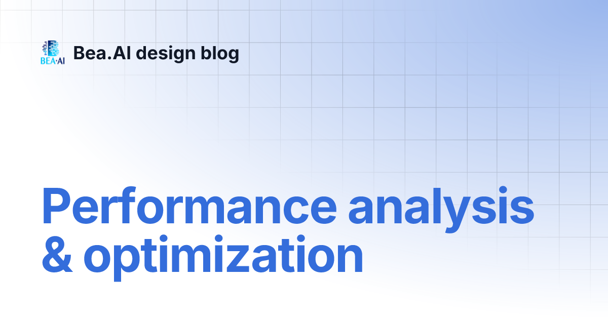 Performance analysis & optimization | Bea.AI design blog