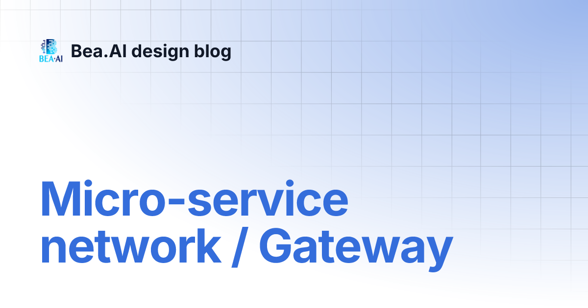 Micro-service network / Gateway | Bea.AI design blog